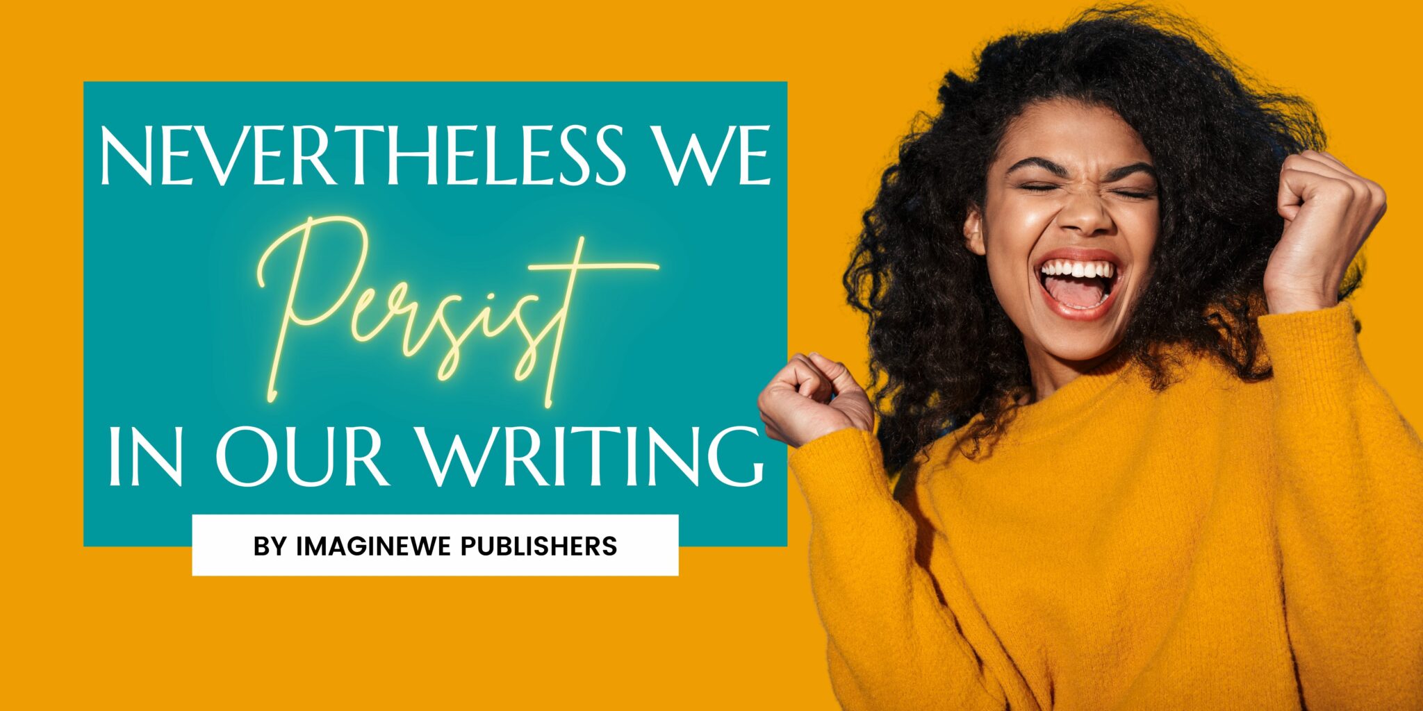 Nevertheless, We Persist…In Our Writing - ImagineWe Publishers